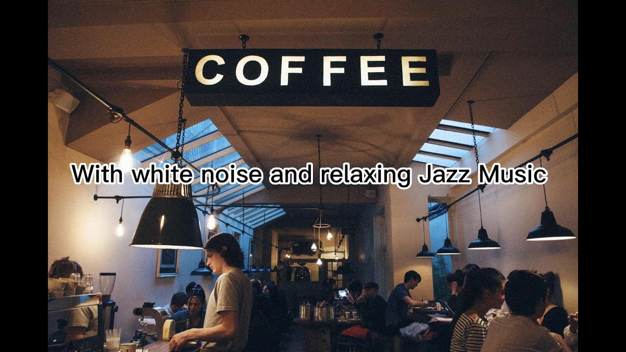 Relax Coffee Shop Jazz with White Noise for Stress Relief Sleep Calming ...