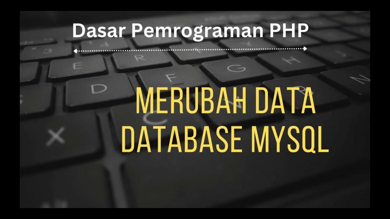 BELAJAR PHP : mengimplementasikan Proses UPDATE / Merubah Data dari database MySQL pada WEB ...