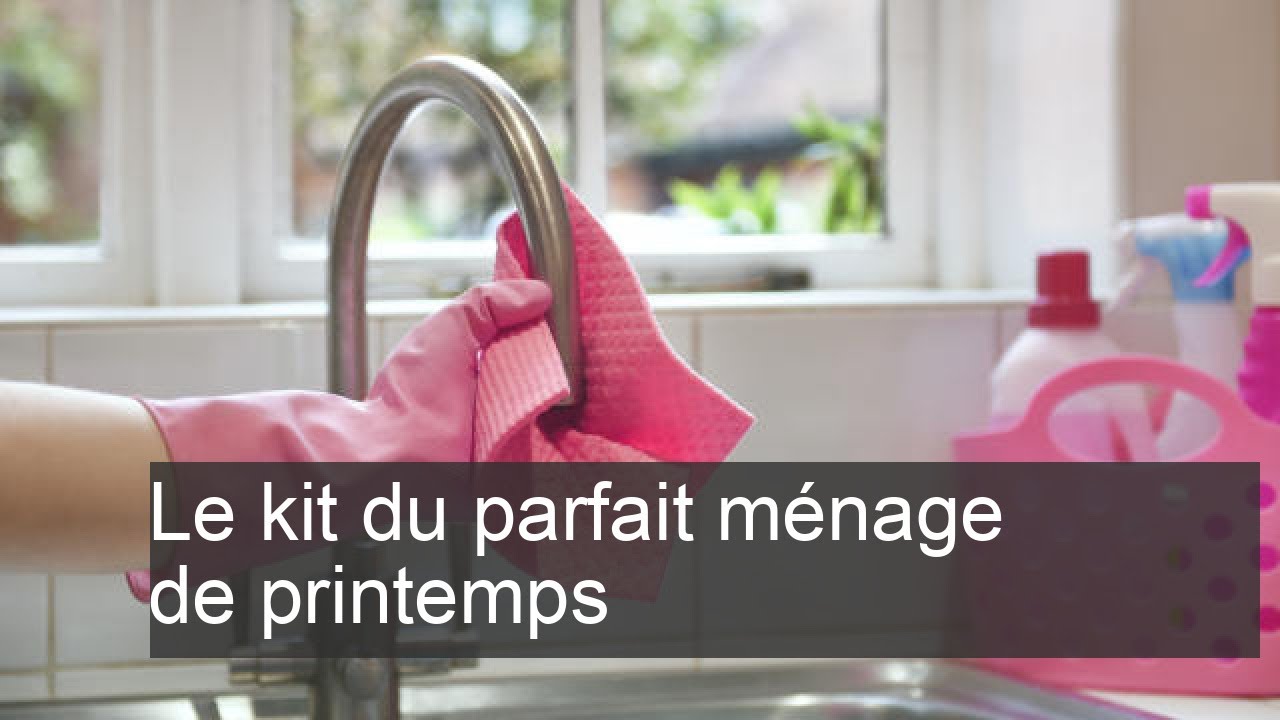 Le kit du parfait ménage de printemps - YouTube