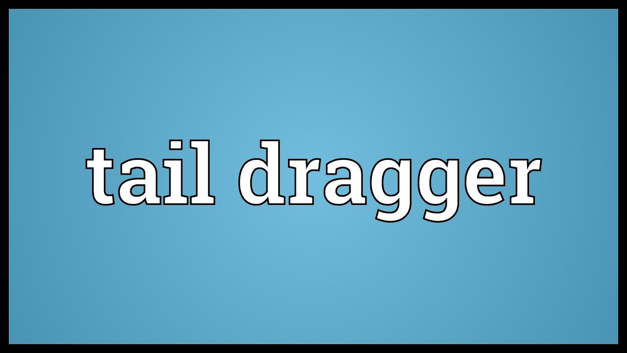 Tail dragger Meaning - YouTube