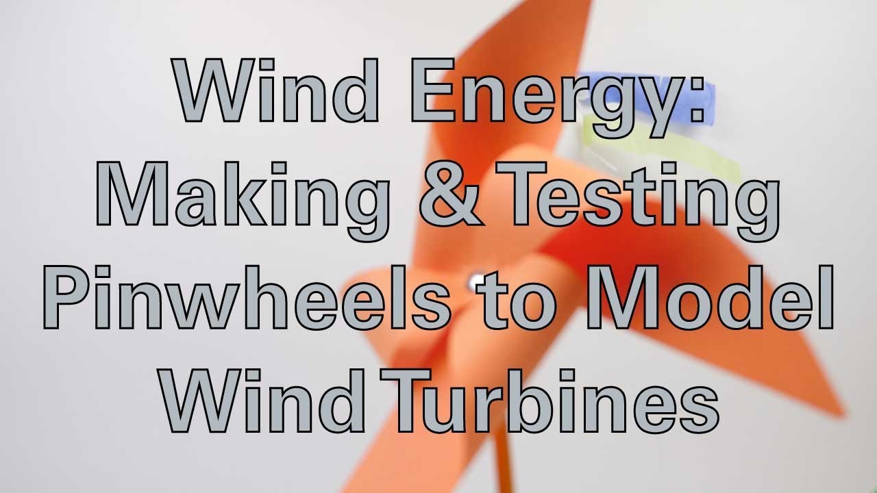 Wind Energy: Making & Testing Pinwheels to Model Wind Turbines - YouTube