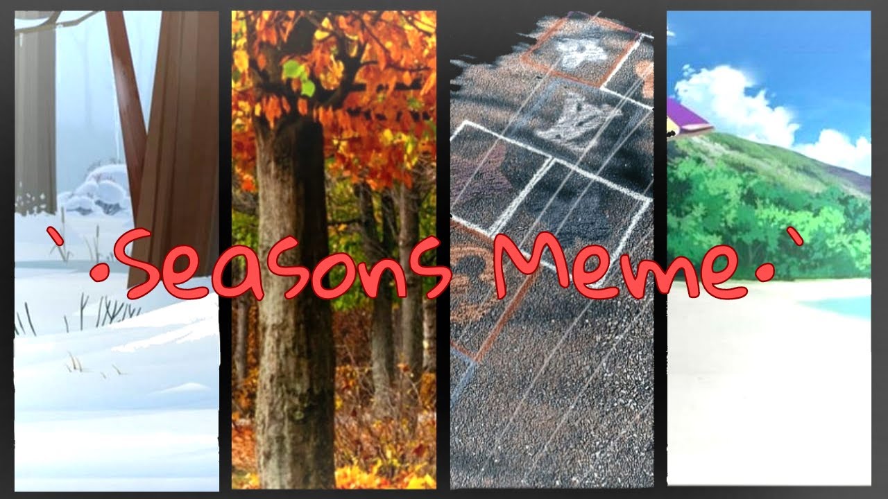 Seasons Meme || Ft.Friends || `•Collab•` || `•Deks•` - YouTube