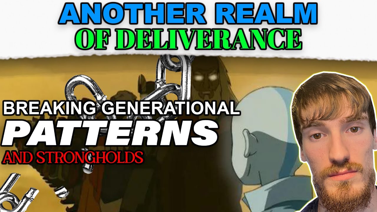 Another Realm Of Deliverance | Breaking Generational Bondage ...