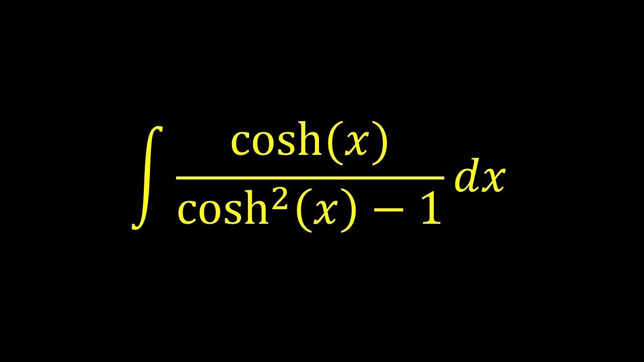 Integral of cosh(x)/(cosh^2(x)-1) - Hyperbolic integral example - YouTube