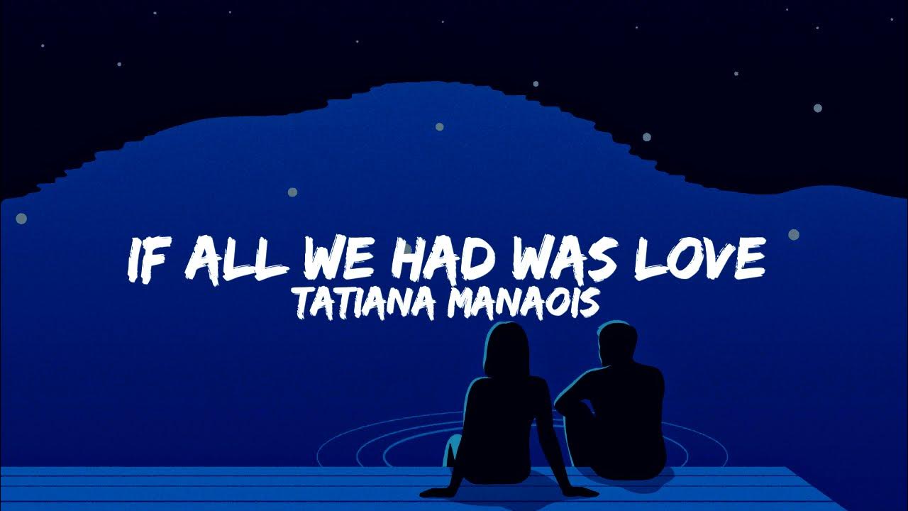 If All We Had Was Love Tatiana Manaois Lyrics🎵 Youtube