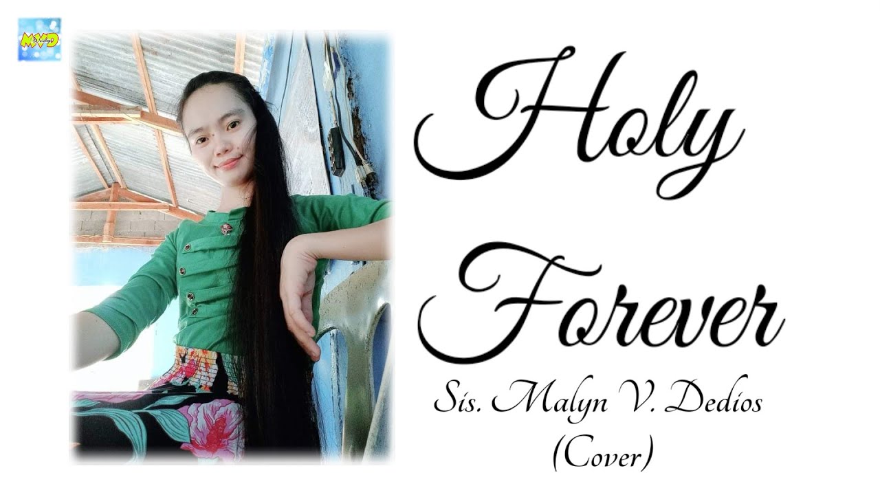 Holy Forever | Sis. Malyn V. Dedios (Cover) | MVD Worship - YouTube