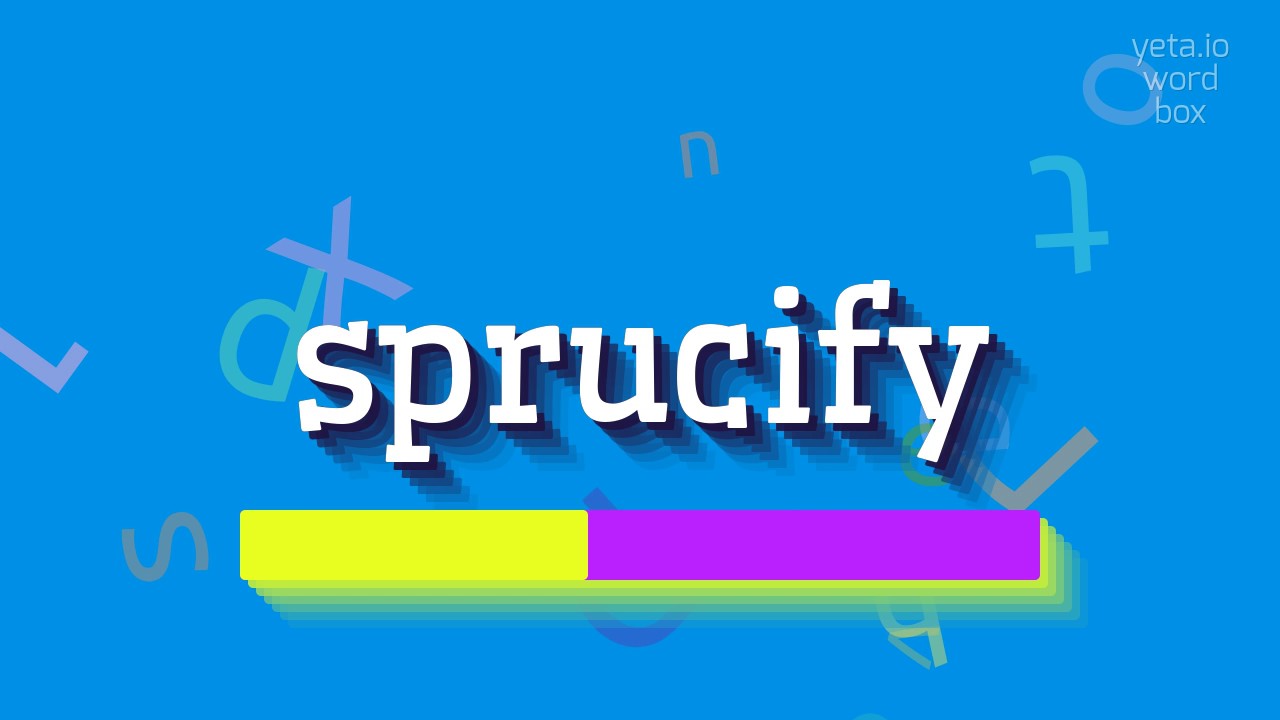How to say "sprucify"! (High Quality Voices) - YouTube