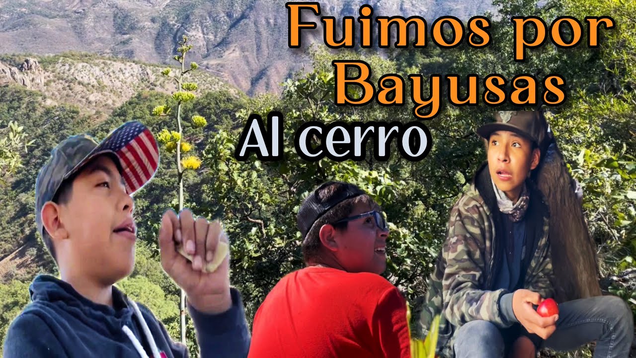 Fuimos por Bayusas pal cerro PARTE 1 - YouTube