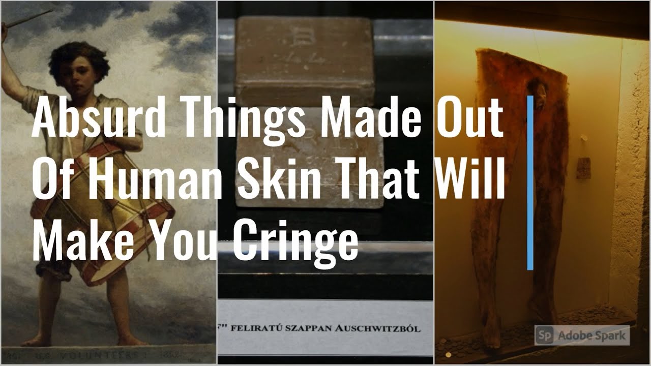 Absurd Things Made Out Of Human Skin That Will Make You Cringe - YouTube