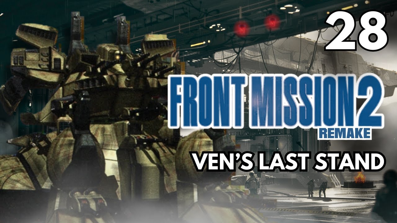 VEN'S LAST STAND - Front Mission 2 Remake #28 (PC Gameplay/Steam) - YouTube