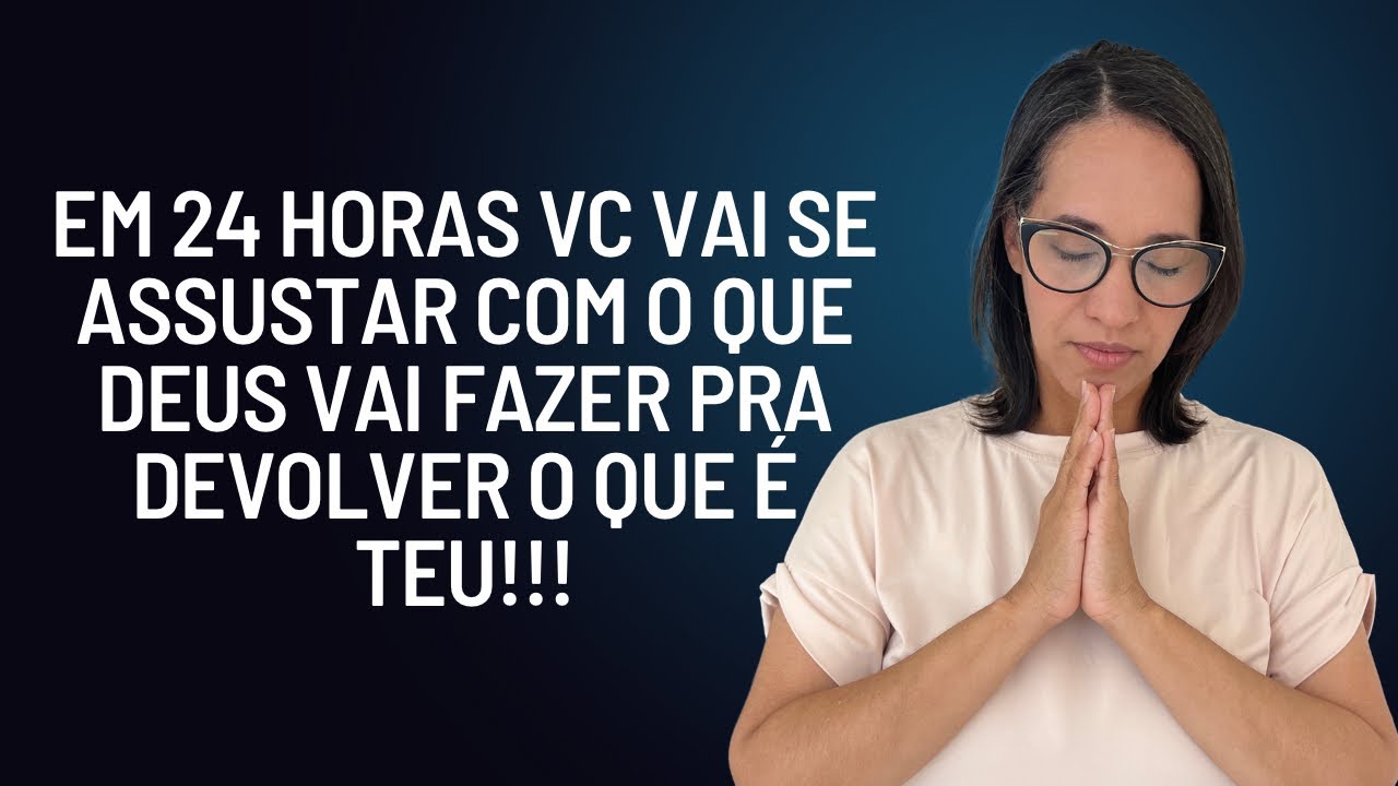 Em 24 horas vc vai se assustar com o que Deus vai fazer pra devolver o que é teu!!! - YouTube