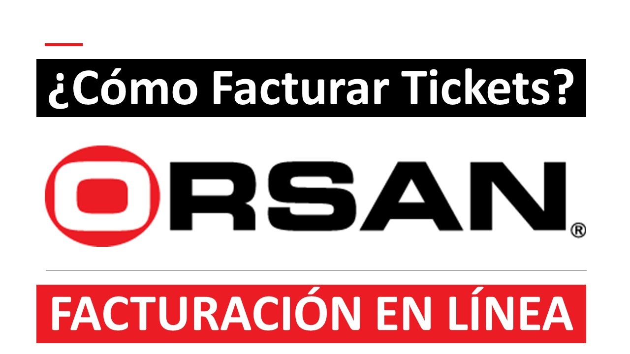 Cómo Facturar Tickets De Gasolineras Grupo ORSAN - Facturación ...