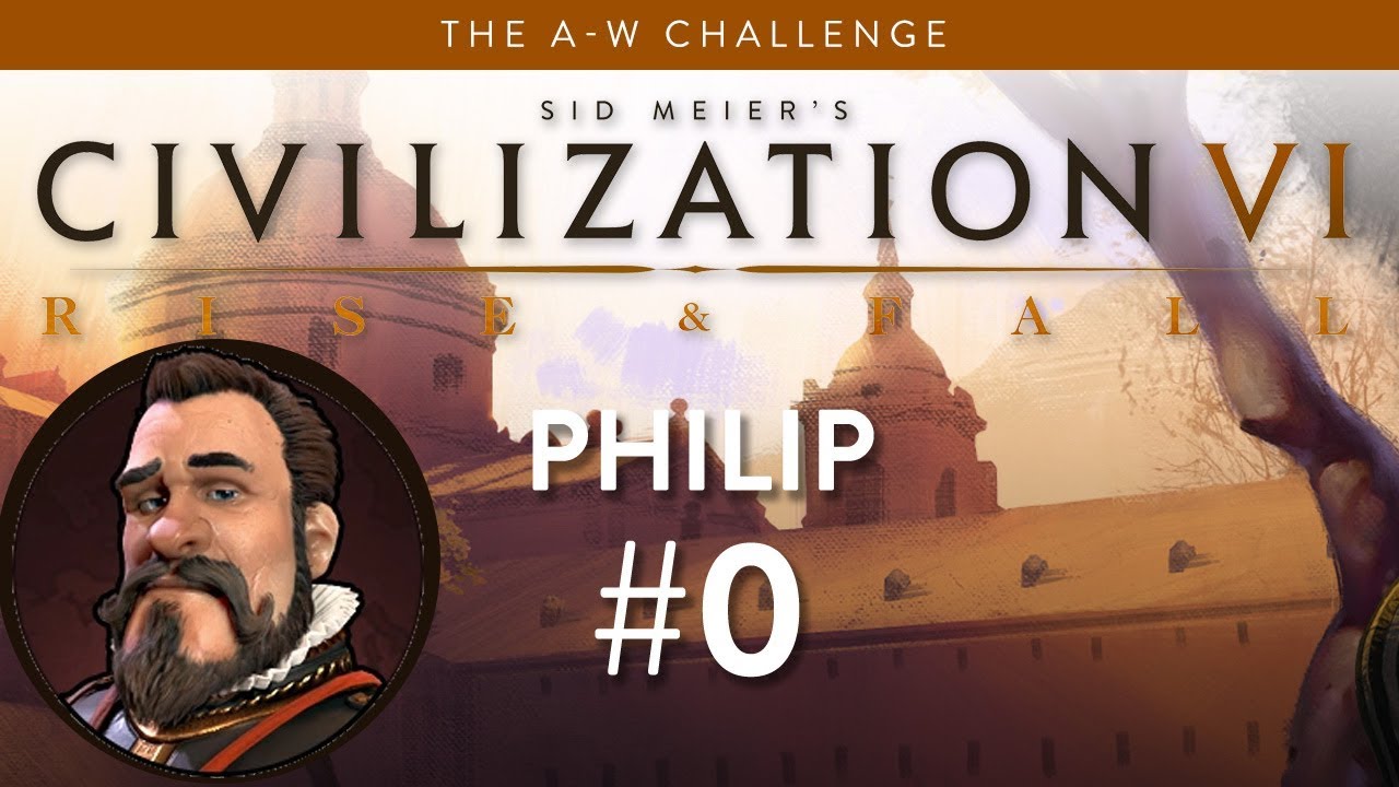 Let's Play Civilization 6: Rise and Fall - Deity - Philip II part 0 ...