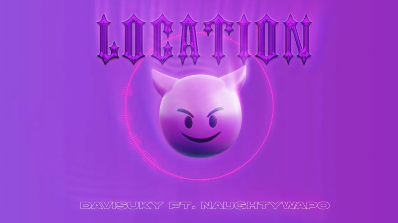 Davisuky - Location (feat. Naughty Wapo) 😈 - YouTube Music