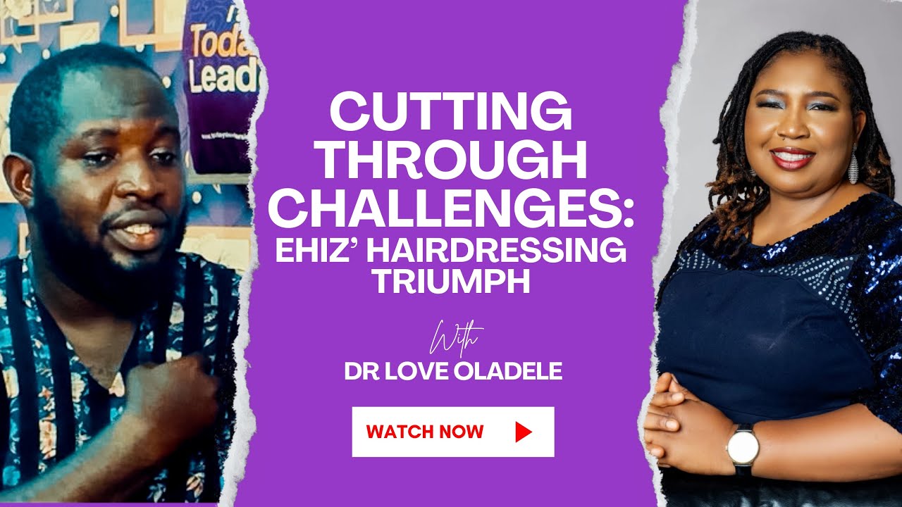 Cutting Through Challenges: Ehis’ Hairdressing Triumph with Dr. Love Oladele - YouTube
