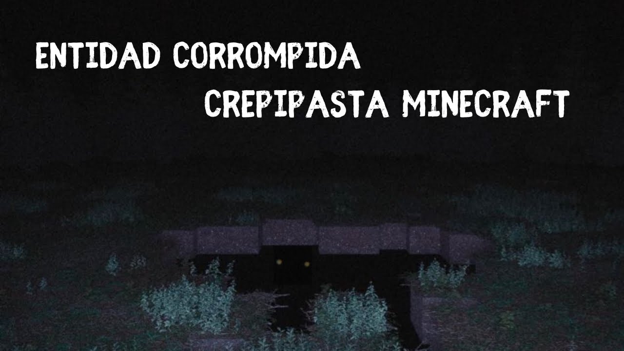 CREPIPASTA MINECRAFT ENTIDAD CORROMPIDA - YouTube