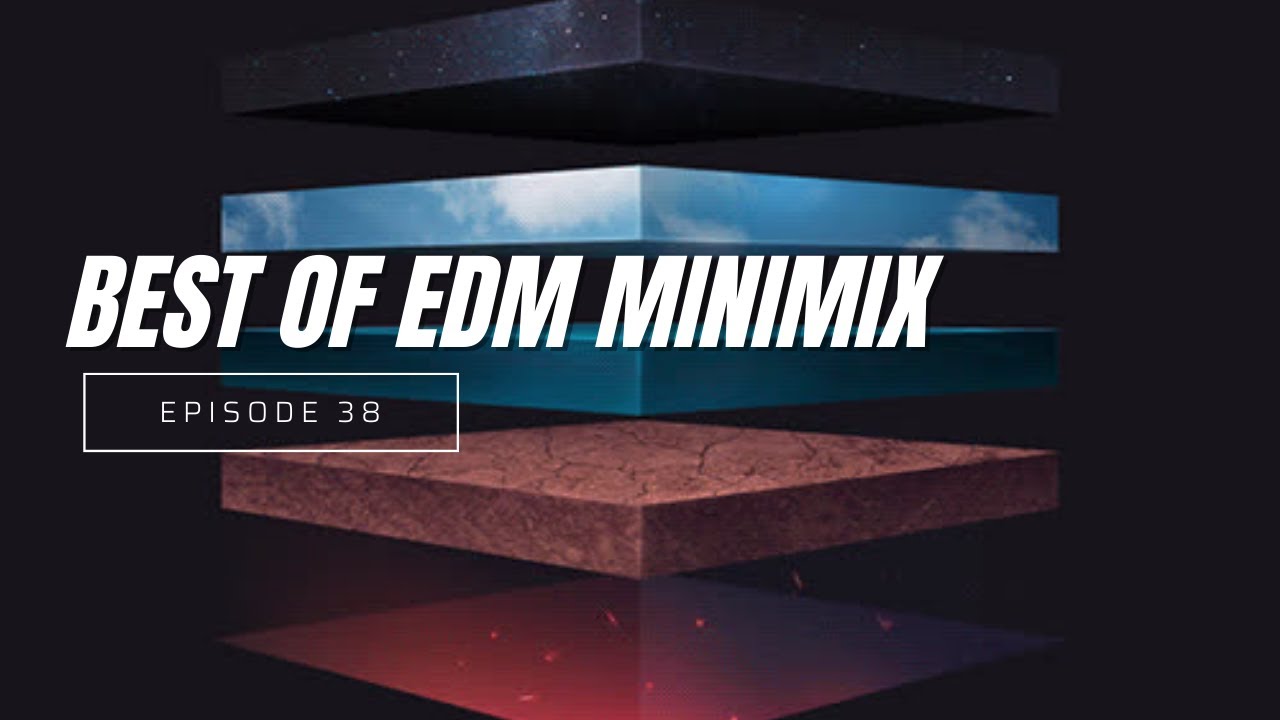 BEST OF EDM MINIMIX - EPISODE 38 - YouTube