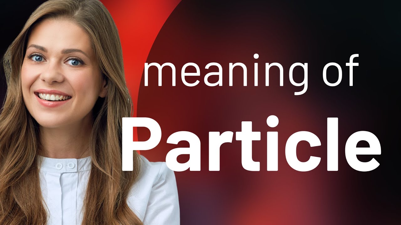 Particle • meaning of PARTICLE - YouTube