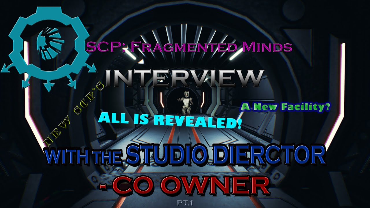 SCP: Fragmented Minds Interview w/ Studio Director of SCP:FM. (Part 1/5 ...