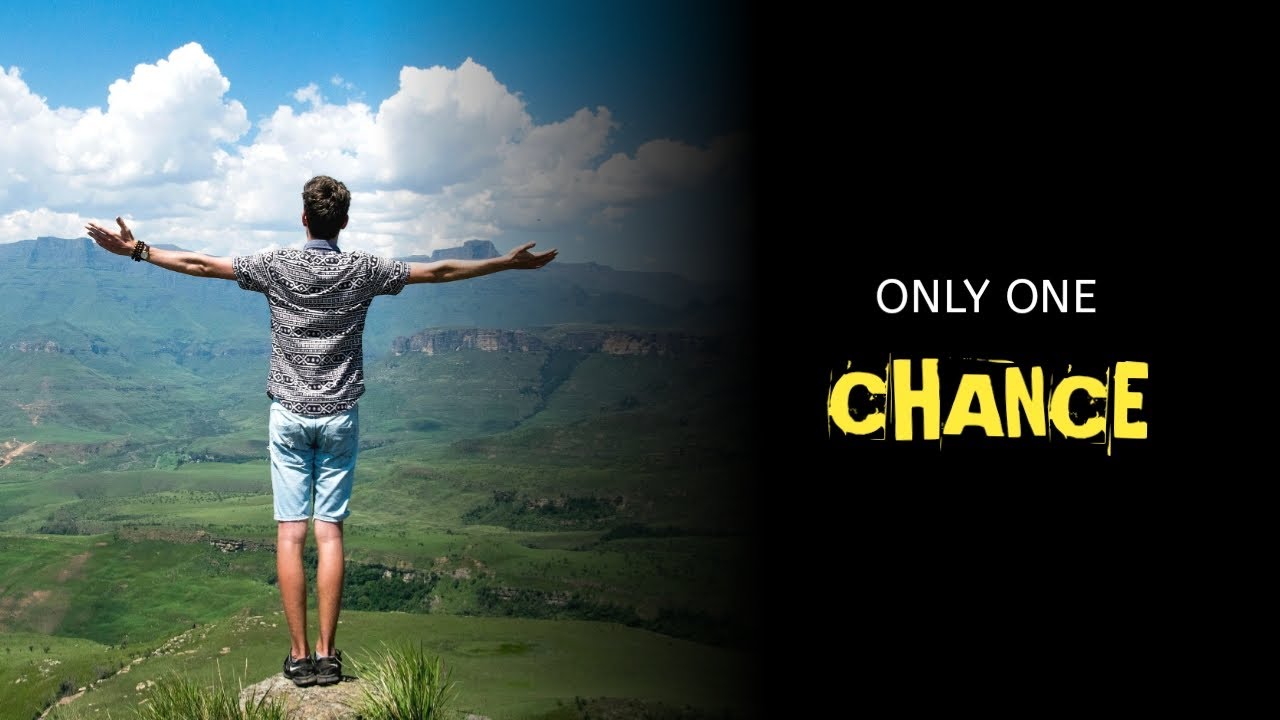 Only One Chance | You Have Only One Chance | You Only Have One Chance ...