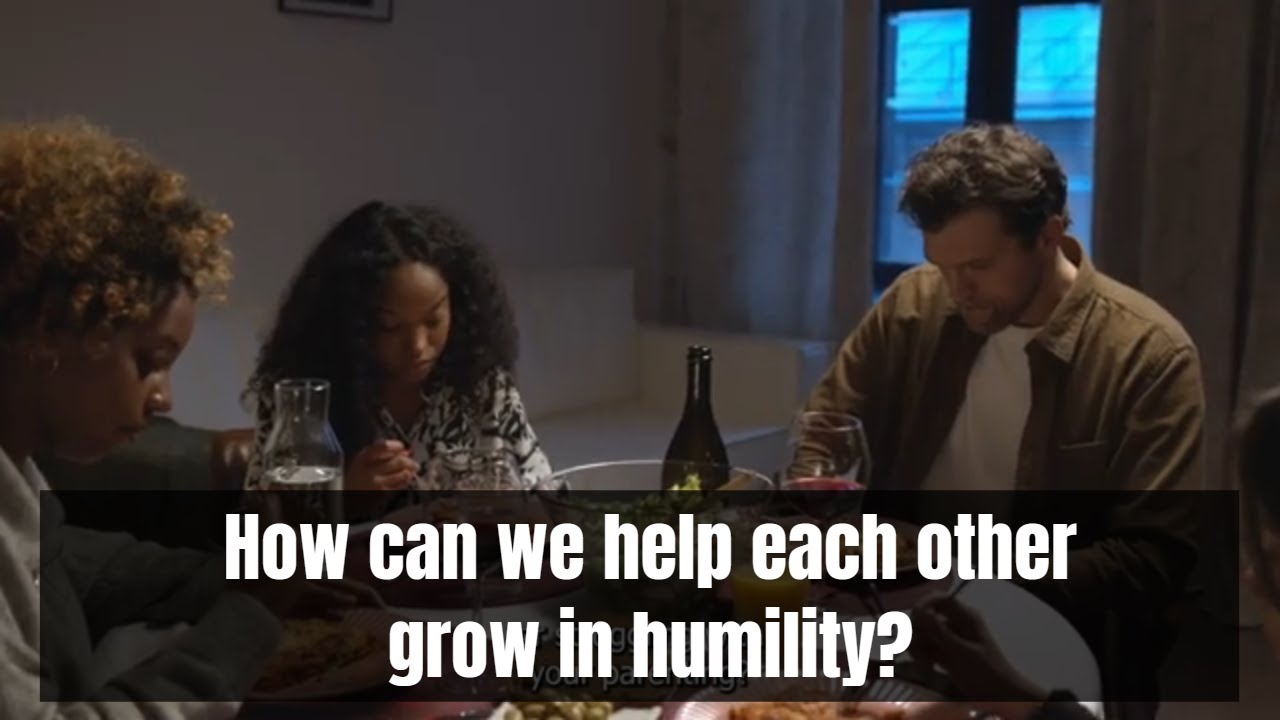 Family Devotion | How can we help each other grow in humility ...