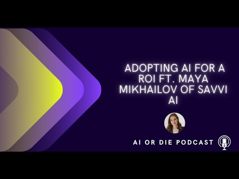 Adopting AI for a ROI Ft. Maya Mikhailov | Episode 10 | AI or Die - YouTube