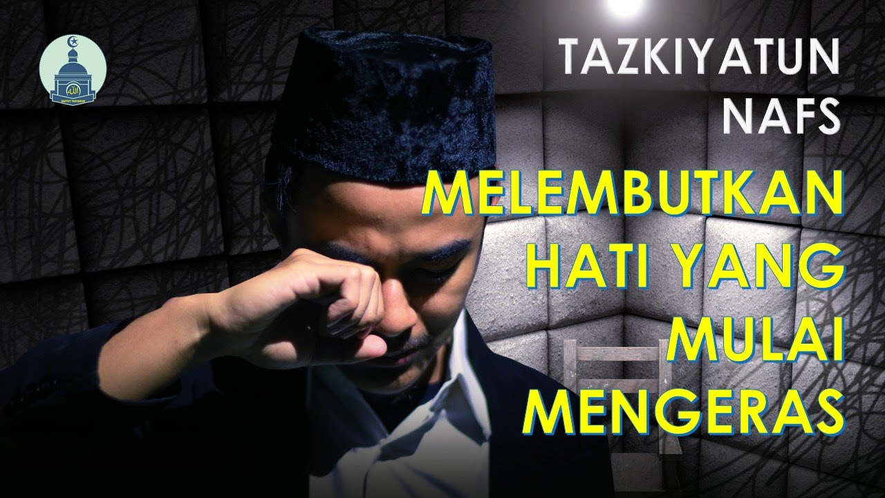 "Melembutkan Hati Yang Mulai Mengeras" Tazkiyatun Nafs Ust. Abu Azka, M.Pd.I - YouTube
