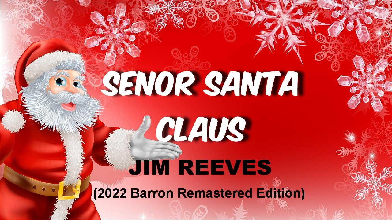 Jim Reeves - Senor Santa Claus (2022 Barron Remastered Edition) - YouTube