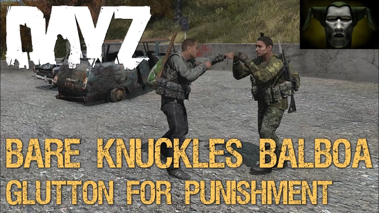 DayZ SA - "Bare Knuckles" Balboa: Glutton for Punishment - YouTube