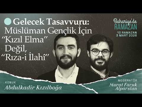 Müslüman Gençlik İçin Kızıl Elma Değil, Rıza-ı İlahi | Abdulkadir KIZILBOĞA | Bahariye'de Ramazan