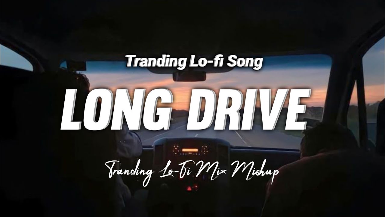 Long_Drive_Mashup_30 Munit Best Of Bollywood Hindi Lofi (Slowed X ...