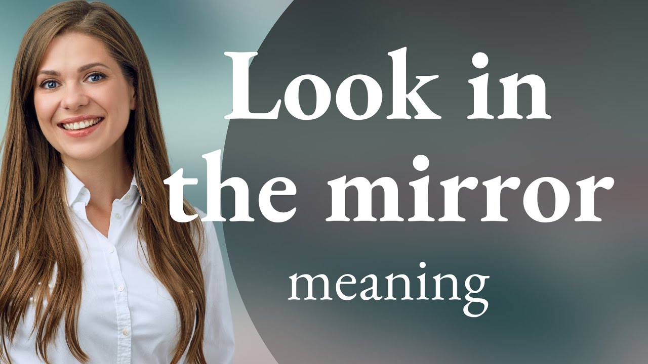 Understanding the Phrase "Look in the Mirror" - YouTube