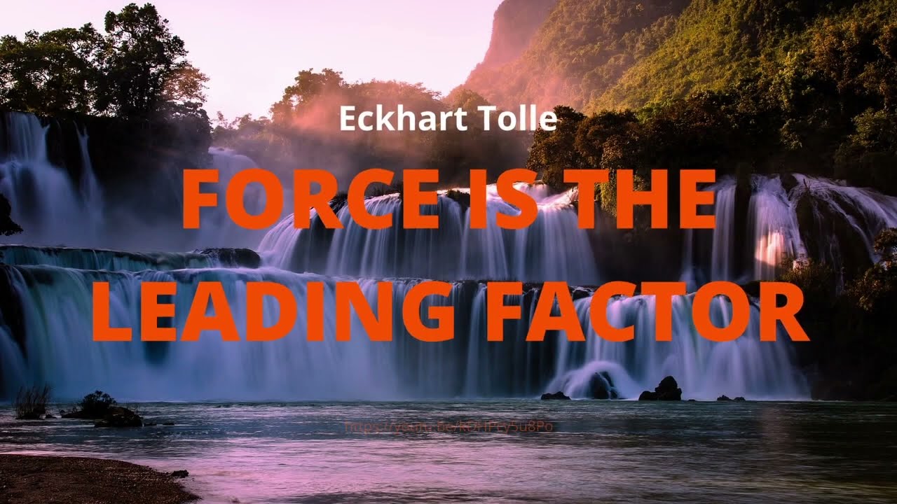 Eckhart Tolle Explains Force Is The Leading Factor - YouTube