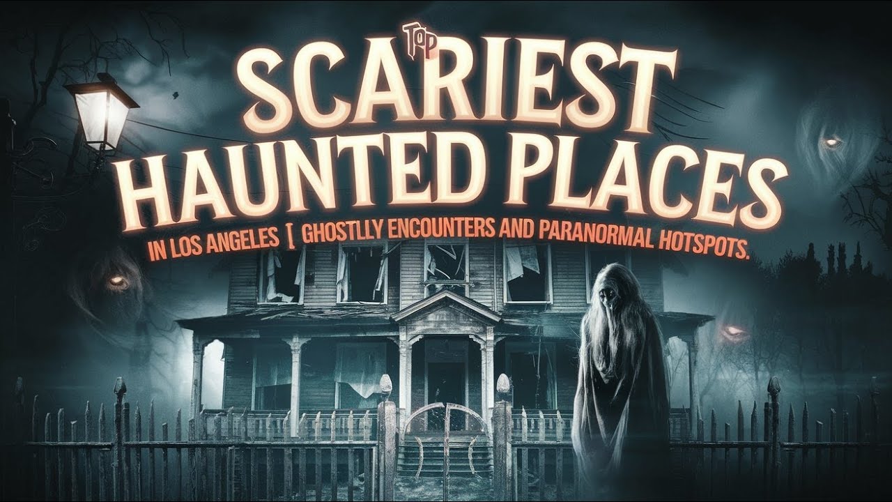 Top 15 Scariest Haunted Places in Los Angeles | Ghostly Encounters and ...