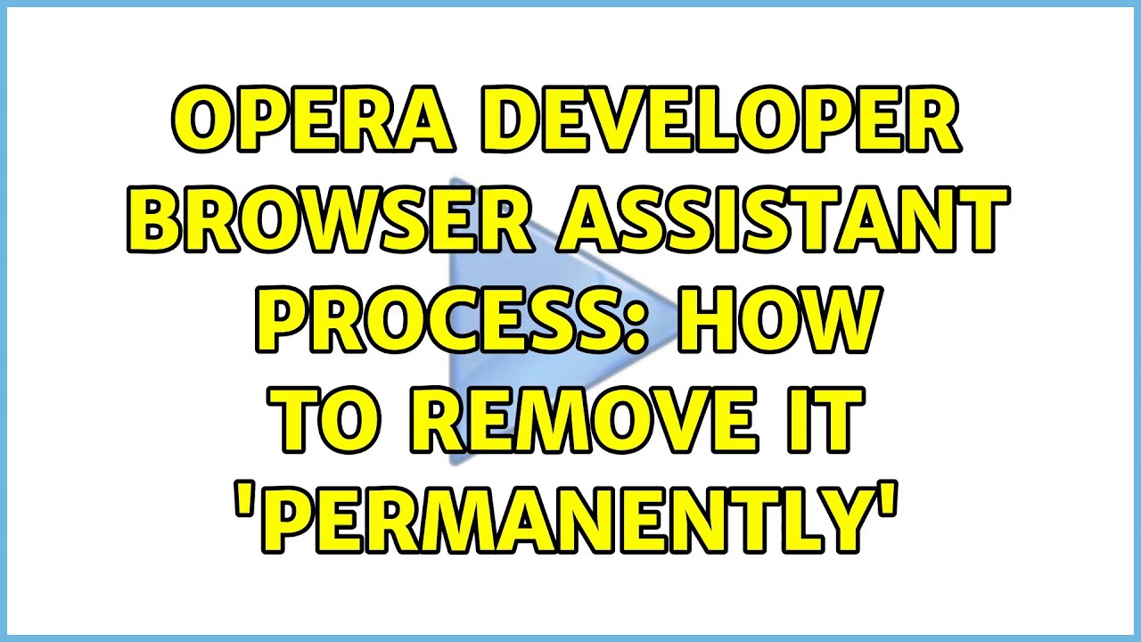opera developer browser assistant process: how to remove it ...