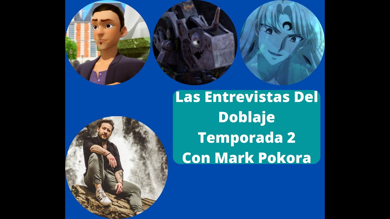 Las Entrevistas Del Doblaje Temporada 2 Con Mark Pokora Capitulo 36 ...