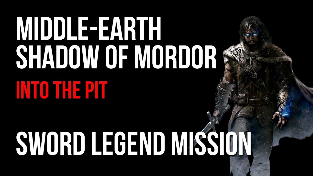 Middle Earth Shadow of Mordor Walkthrough Into The Pit Sword Legend ...