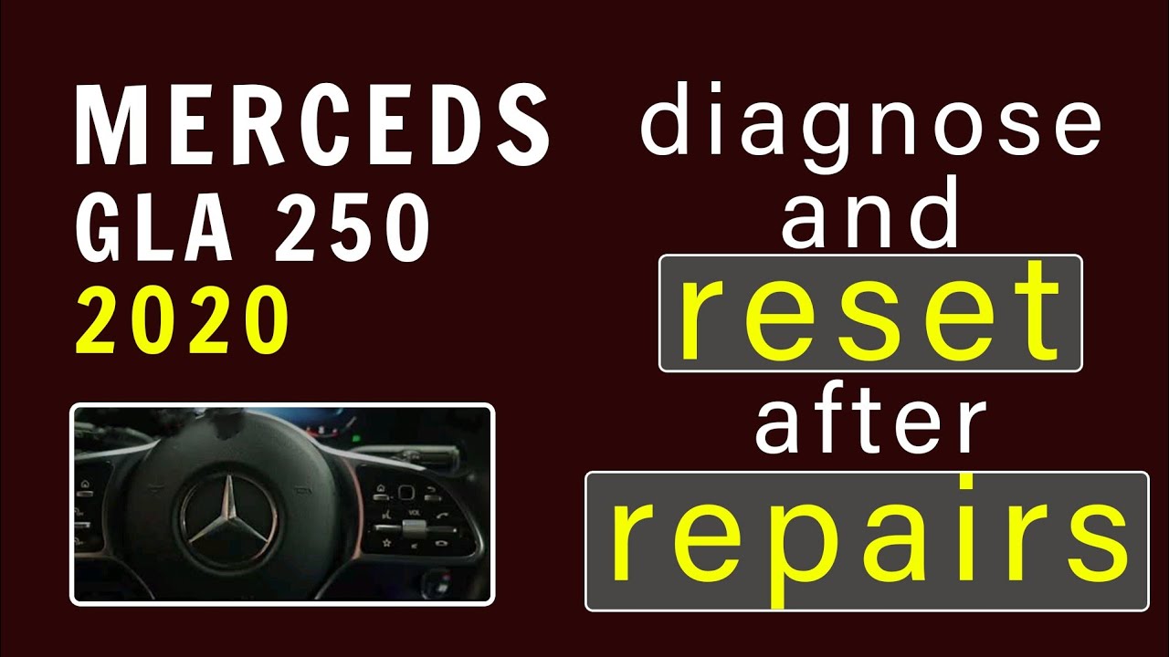 2020 GLA 250 Diagnose And Reset After Repairs - YouTube