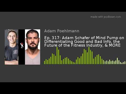 Ep. 317: Adam Schafer of Mind Pump on Differentiating Good and Bad Info ...