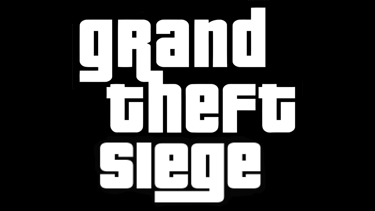 Grand Theft Siege (If Rainbow Six Siege's Loading Screen Was Made By ...