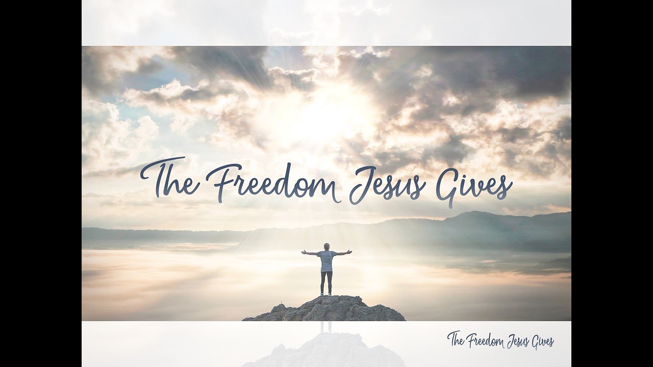 The Freedom Jesus Gives - YouTube