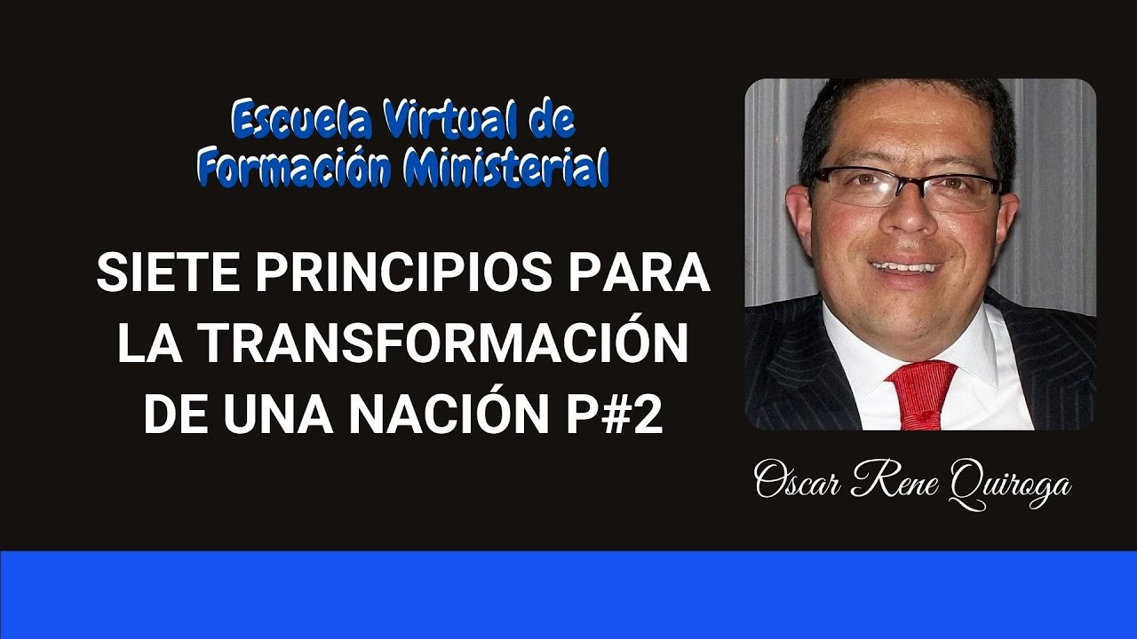 Siete Principios para la Transformación de una Nación P2. - Oscar Rene ...