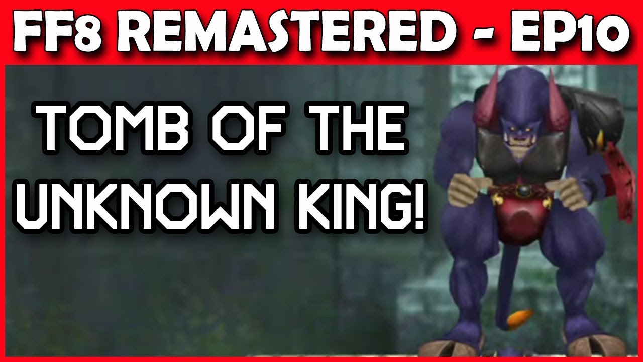 Let's Play Final Fantasy 8 Remastered - Tomb of the Unknown King - Part ...
