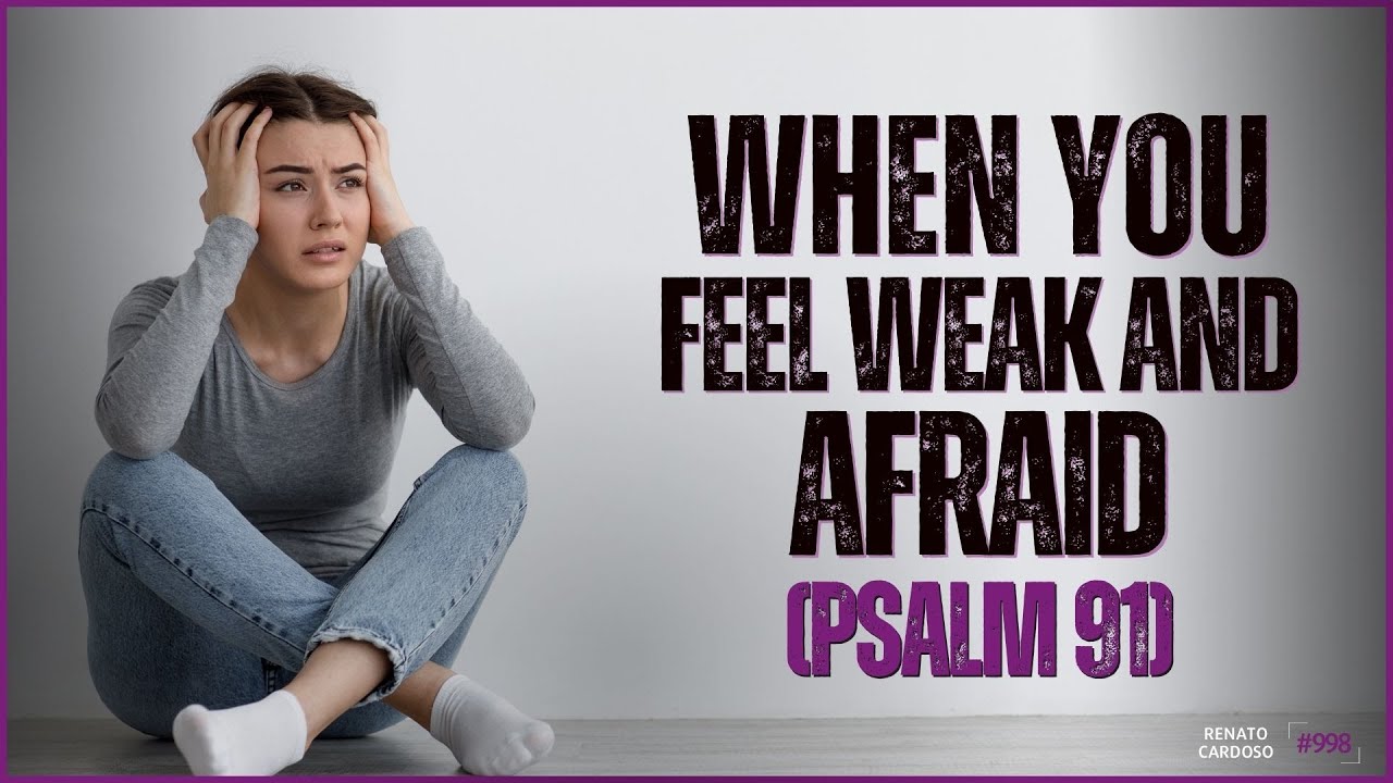 WHEN YOU FEEL WEAK AND AFRAID (PSALM 91) | #998 - YouTube
