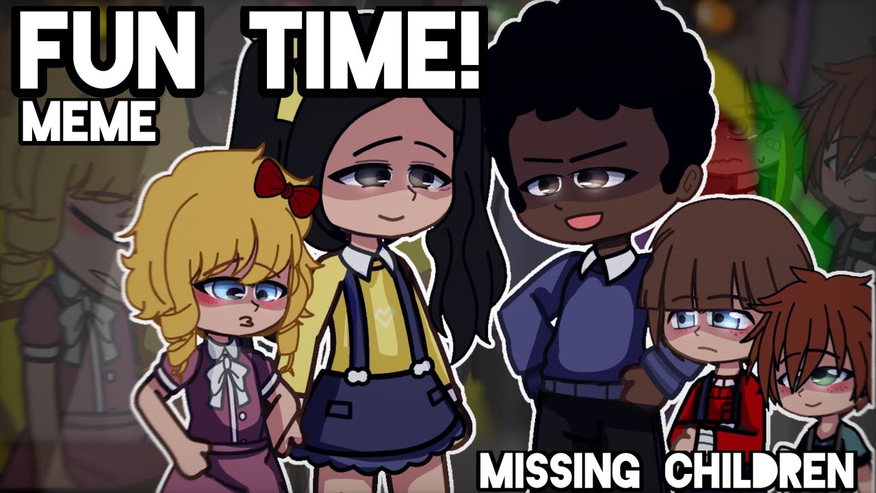 We’ll be having a Fun Time! // Missing Children // ☘️ Meme + Trend ☘️ ...