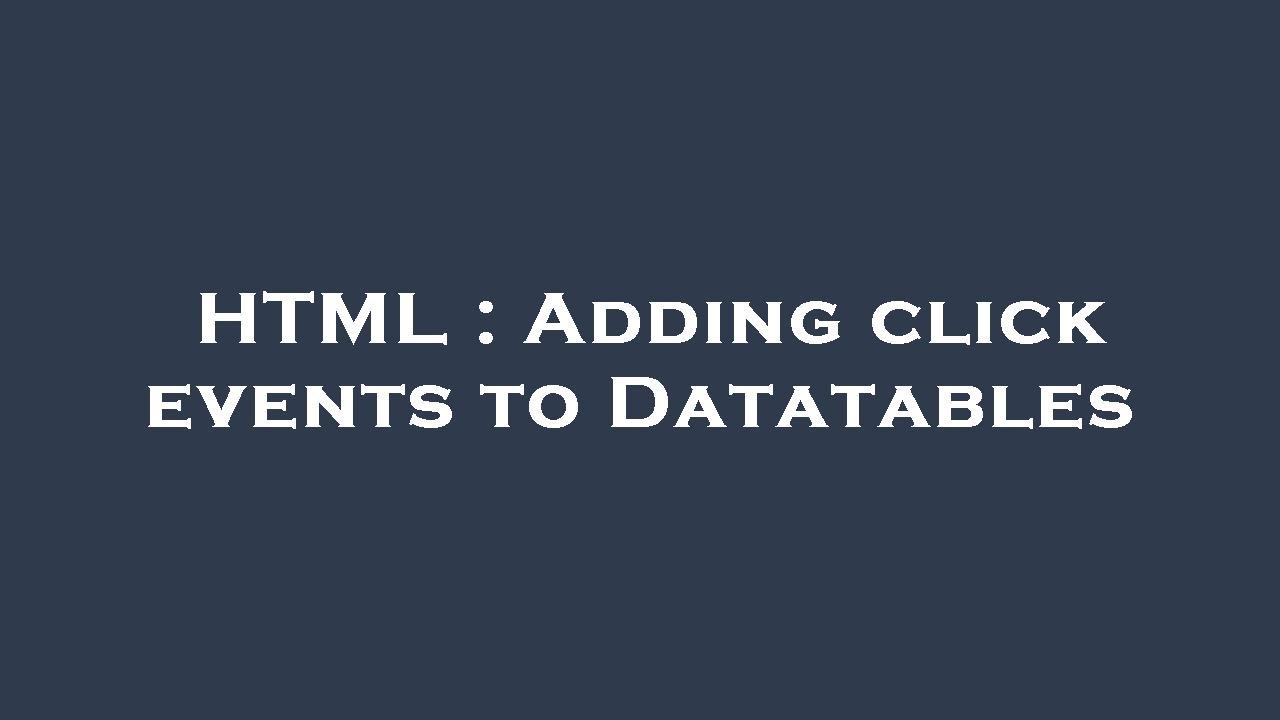 Html Adding Click Events To Datatables Youtube 9189
