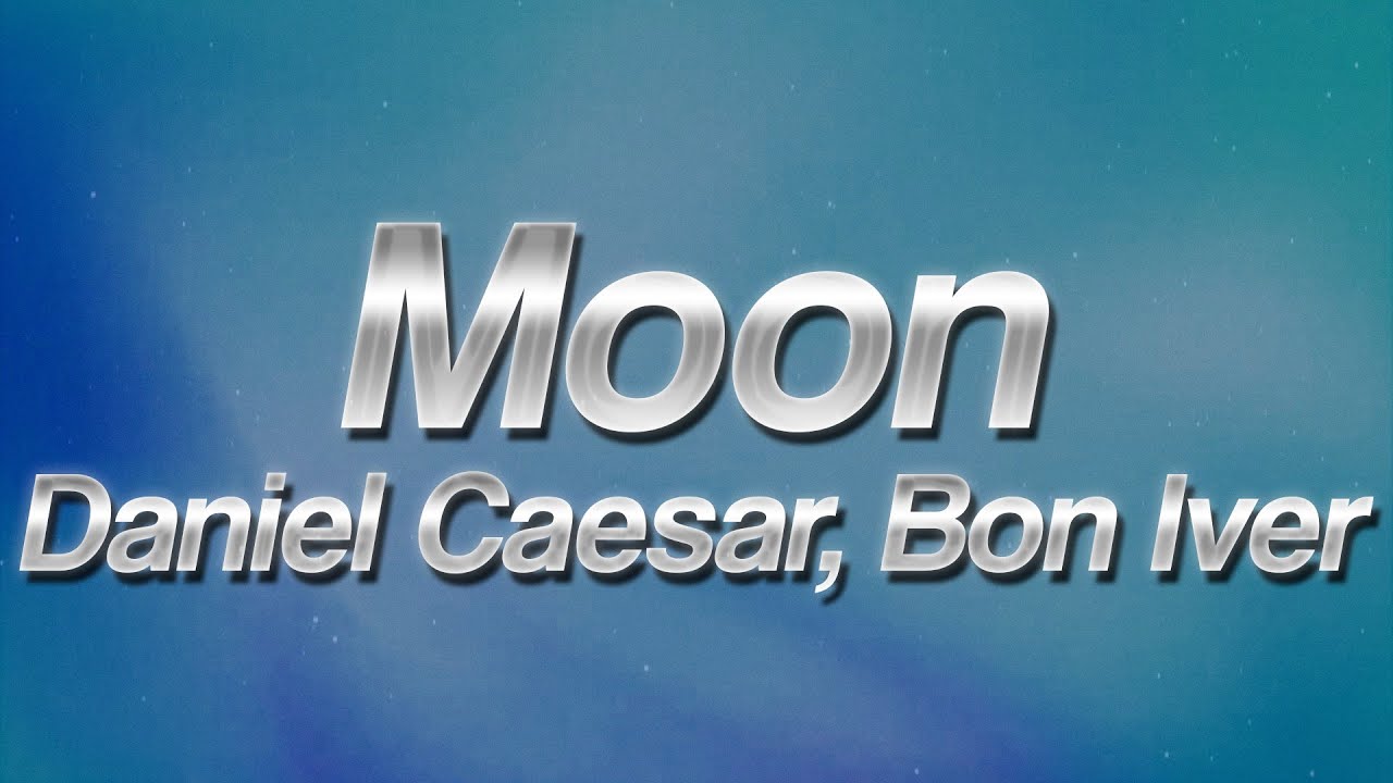 Daniel Caesar, Bon Iver - Moon 💔 (lyrics) - YouTube