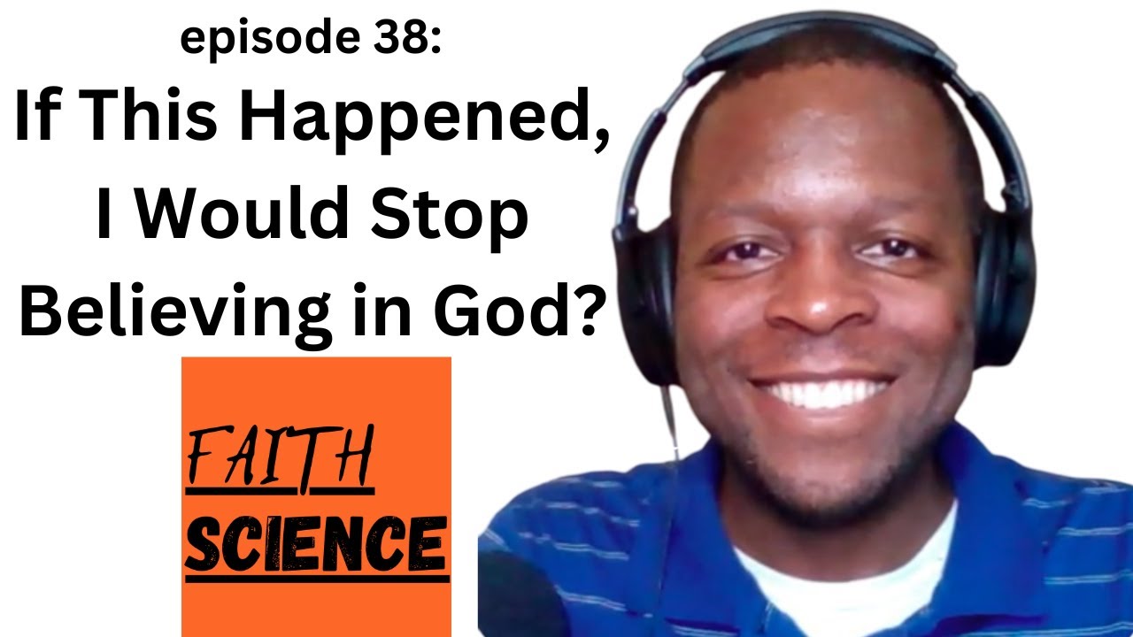 This Evidence Would Destroy My Faith in God? | Faith Science, episode ...