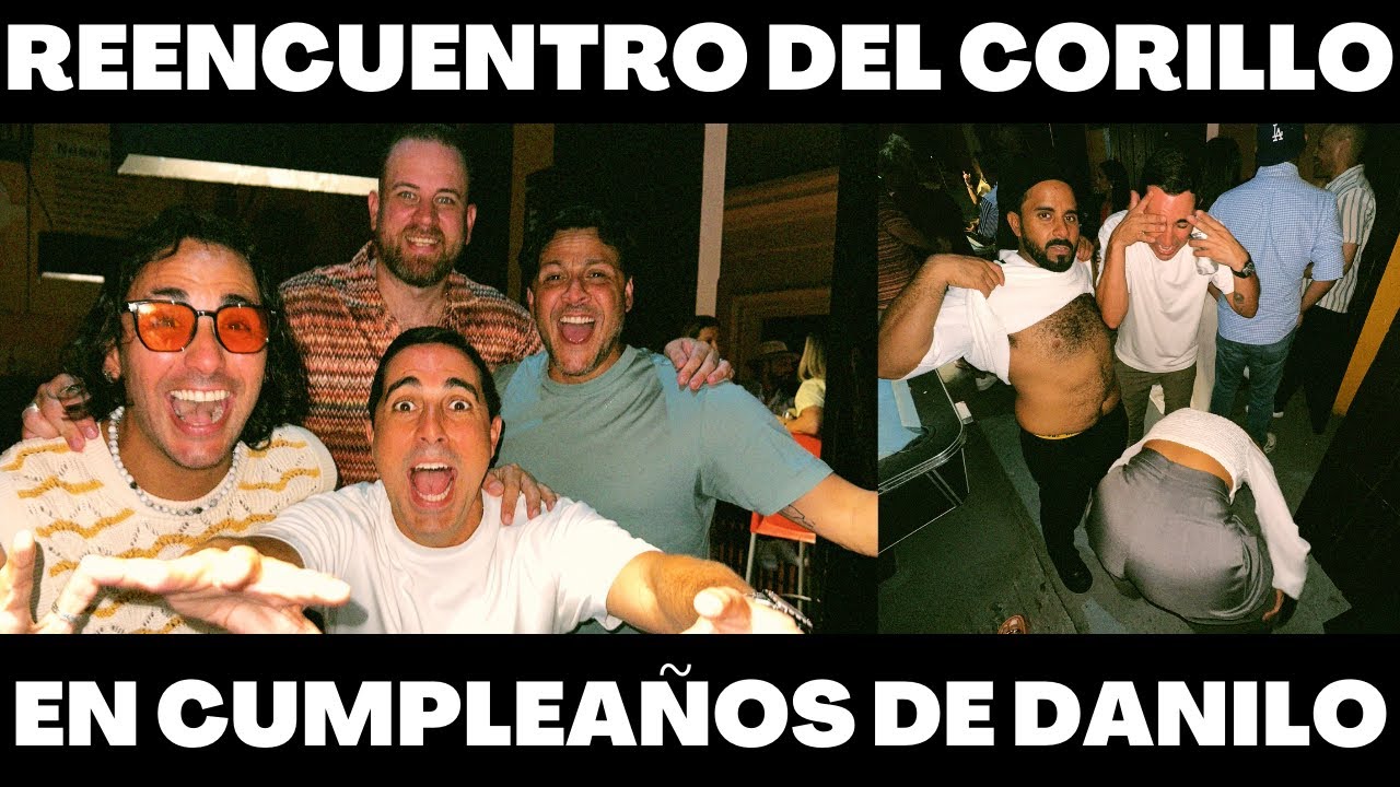 REENCUENTRO DEL CORILLO EN CUMPLEAÑO DE DANILO | VLOG 403 | Alejandro Gil - YouTube