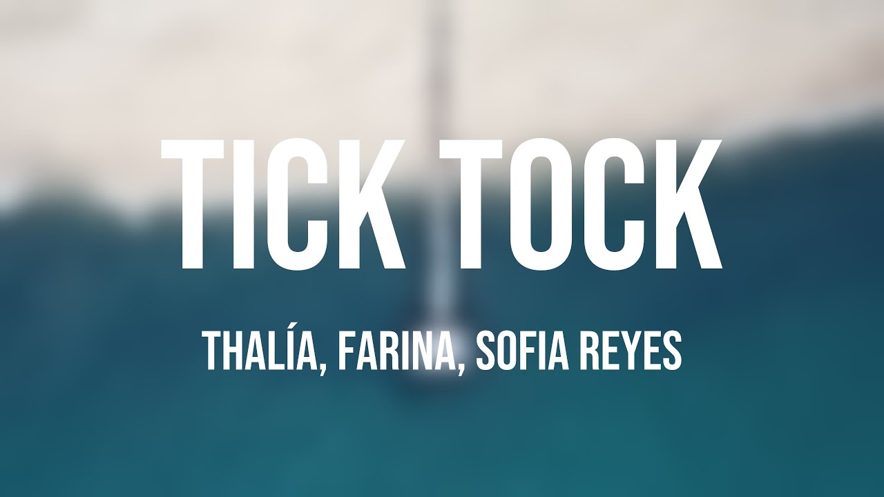 TICK TOCK - Thalía, Farina, Sofia Reyes [Letra] - YouTube